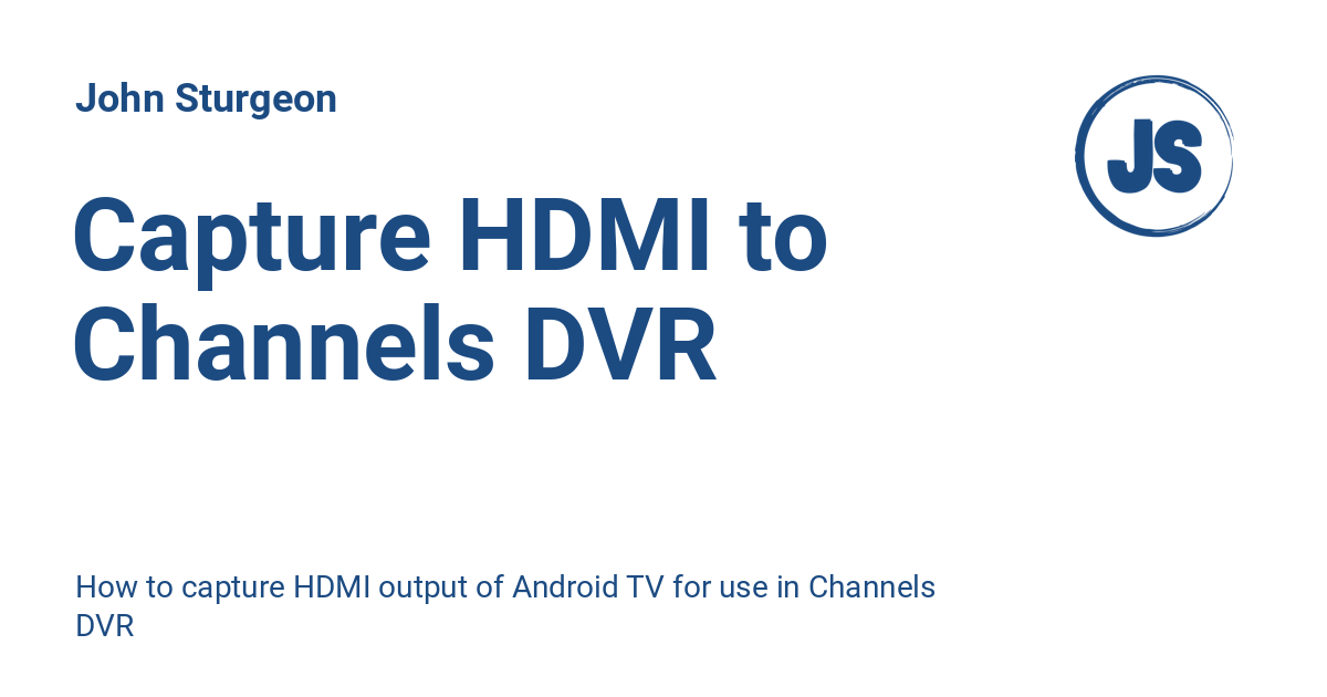 Capture HDMI to Channels DVR - John Sturgeon